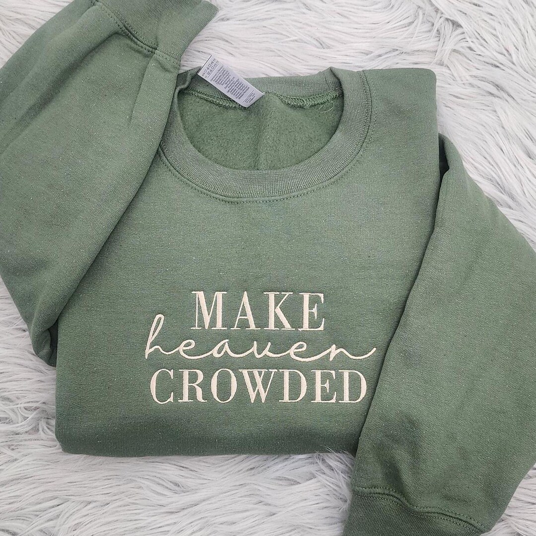 Make Heaven Crowded Embroidered Crewneck, Christian Shirt ...