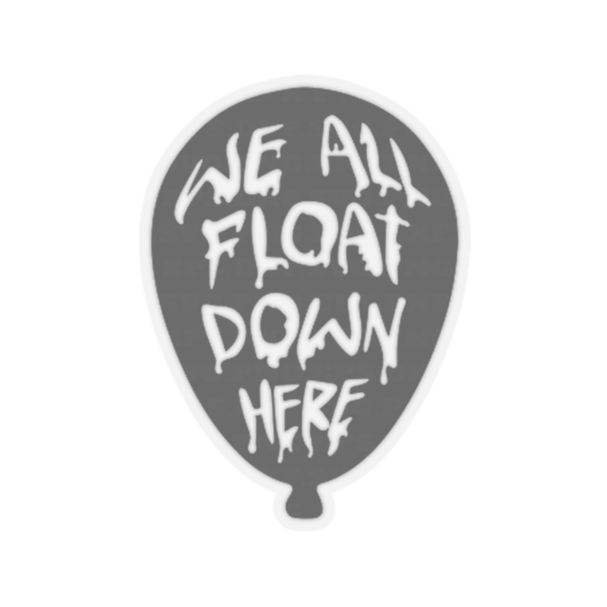 Pennywise-inspired 'we All Float Down Here' Balloon Sticker - Kiss-cut Stickers - Etsy