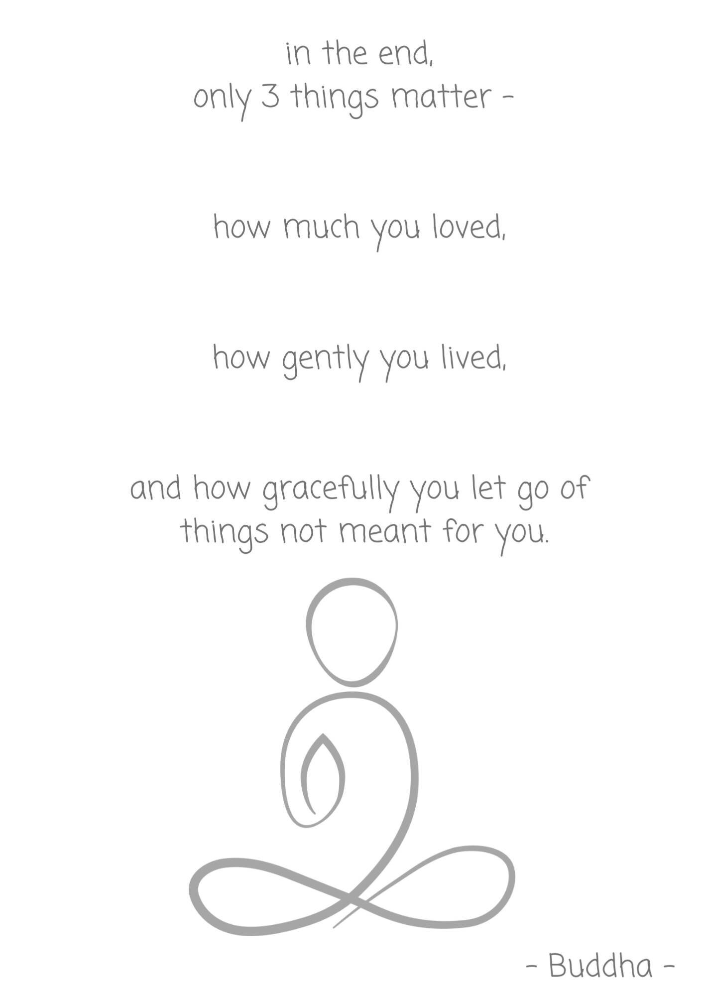 In the End, Only Three Things Matter, Inspirational Buddhist Quote ...