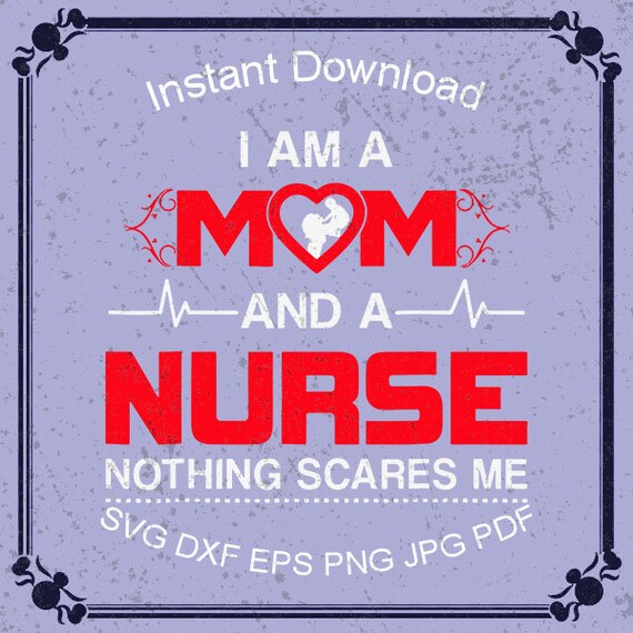 Svg I Am A Mom And A Nurse Nothing Scares Me Funny Nurse Svg Etsy Denmark
