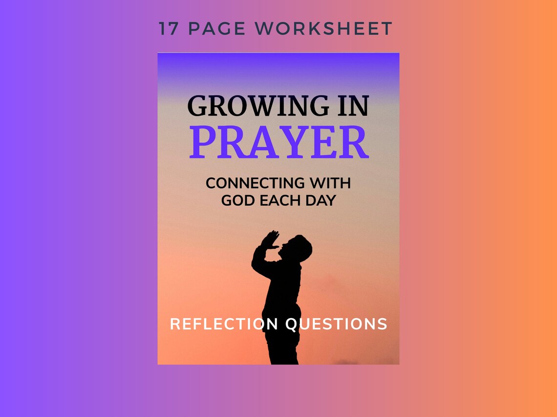 Growing in Prayer, Connecting With God Each Day - 17 Page Worksheet ...