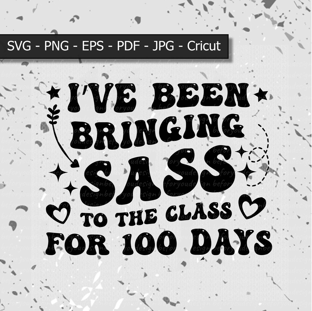 Ive Been Bringing Sass to the Class for 100 Days 100 Days of School Svg ...