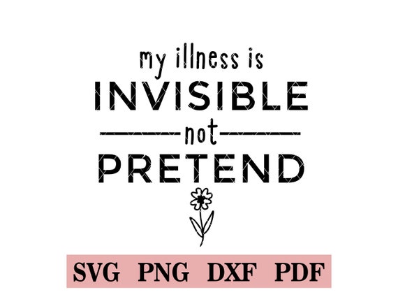 My Illness is Invisible Not Pretend SVG PNG Tshirt Design | Etsy