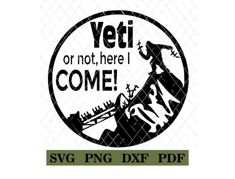 Yeti or Not Here I Come Everest Design Svg Png Pdf Dxf - Etsy