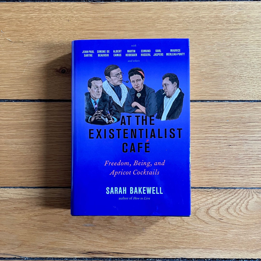 At the Existentialist Cafe by Sarah Bakewell Sartre, Beauvoir, Camus ...