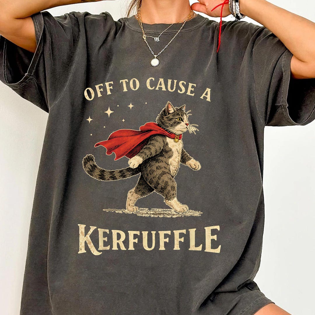 Off to Cause a Kerfuffle Funny Cat Meme Shirt - Etsy