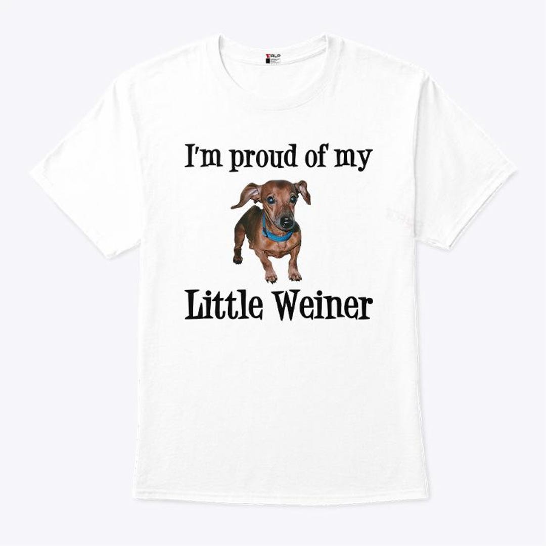 I'm Proud of My Little Weiner Funny Wiener Dog Shirt - Etsy