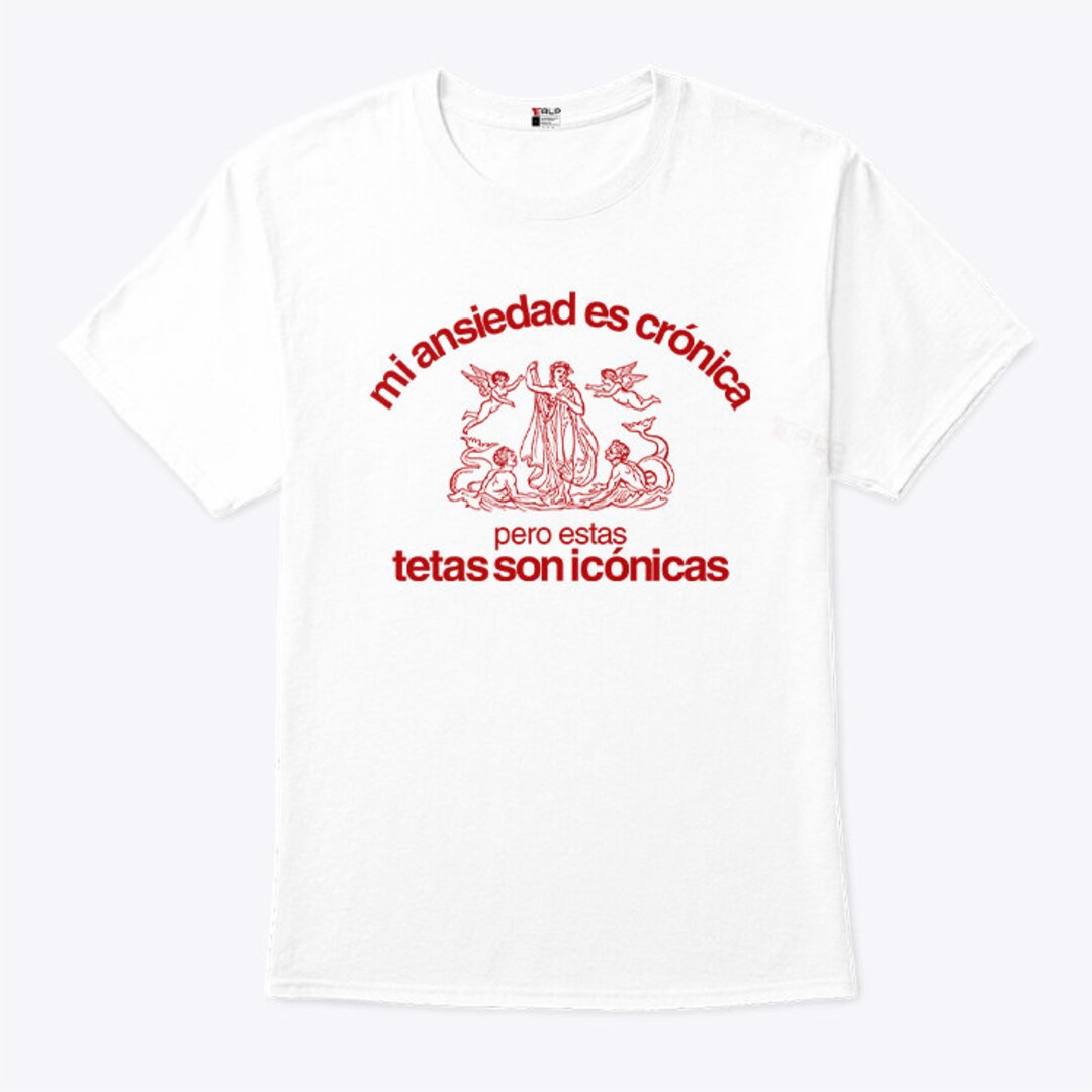 Mi Ansiedad Es Cronica Pero Estas Tetas Son Iconicas T Shirt - Etsy