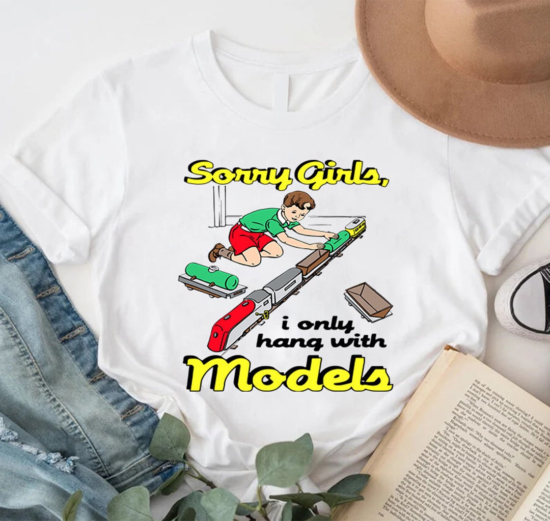 Sorry Girls I Only Hang With Models Shirt - Etsy