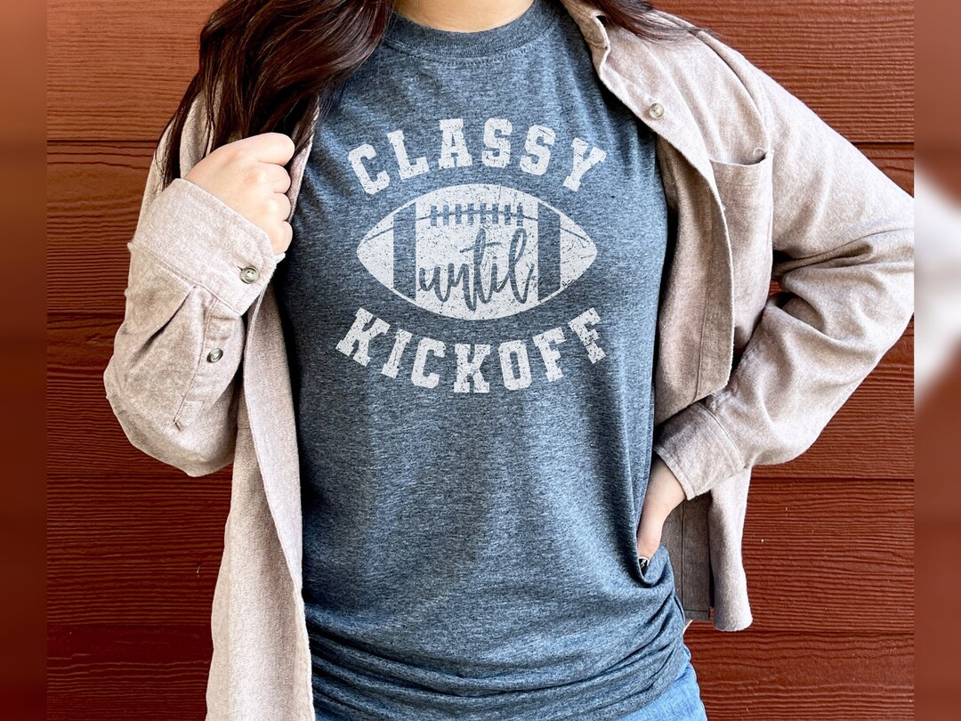 Classy Until Kickoff Funny Football Tshirt for Football Mom or - Etsy