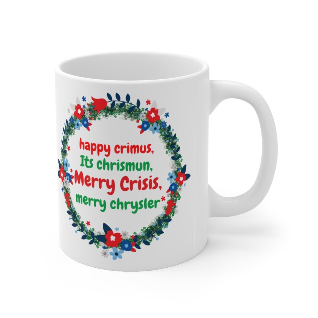 Happy Crimus, It's Chrismun, Merry Crisis, Merry Chrysler Gift Mug ...