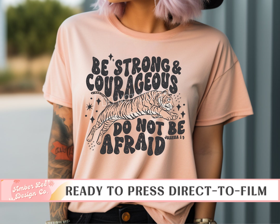 Be Strong and Courageous Tiger DTF Transfers, Ready to Press, T-shirt ...