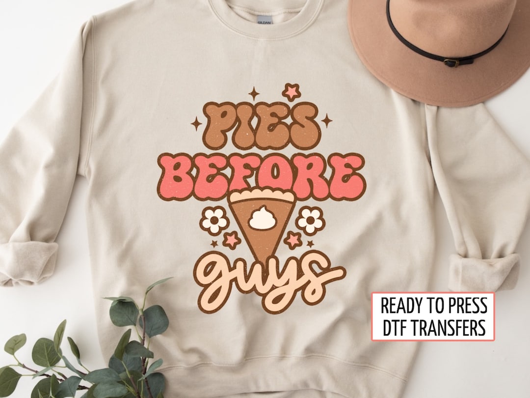 Pies Before Guys, DTF Transfers, Ready to Press, T-shirt Transfers ...