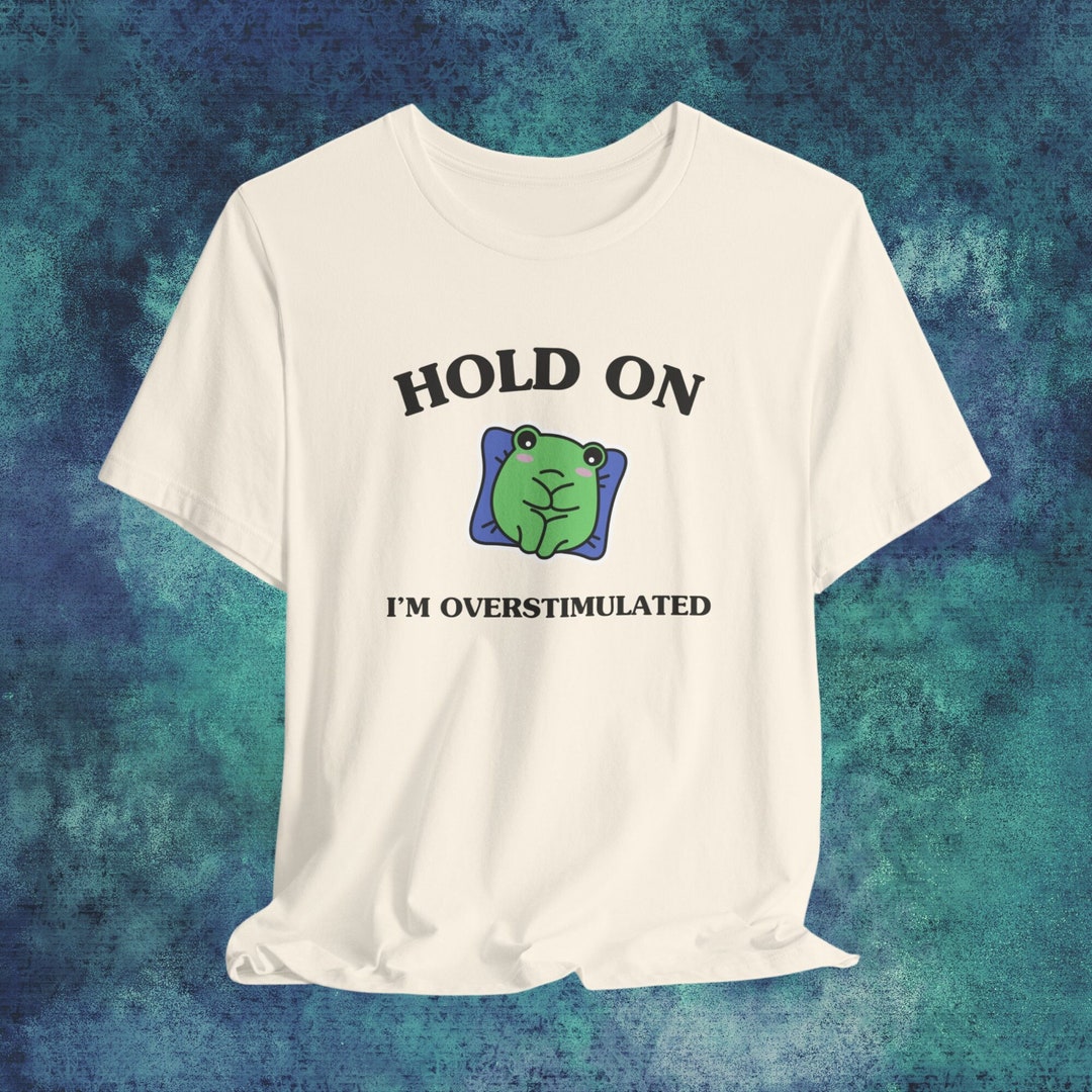 Hold on I'm Overstimulated Funny Shirt, Meme Adult Shirt, Retro Unisex ...