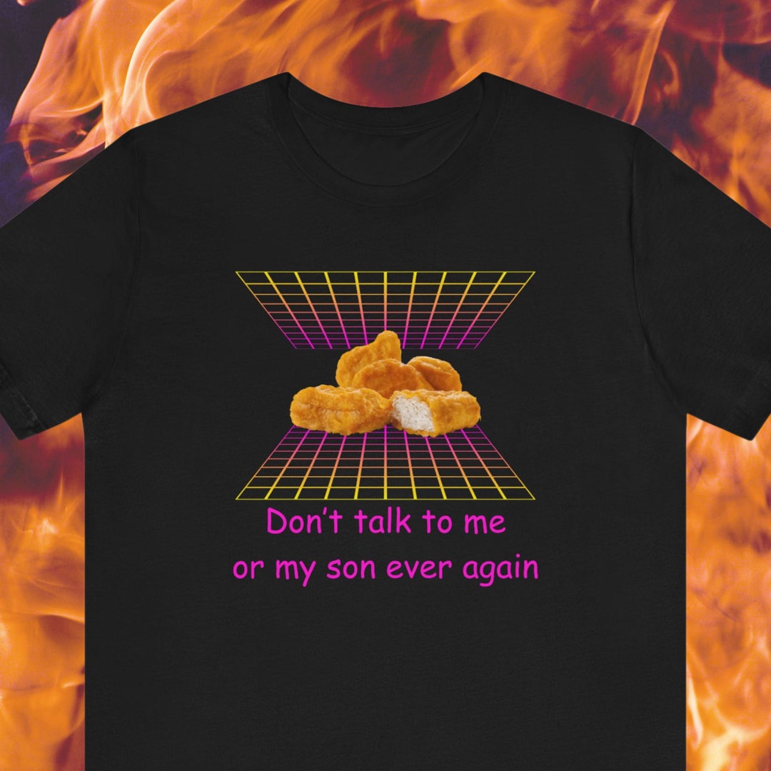 Don't Talk to Me or My Son Ever Again Shirt, Meme Shirt, Weird Clothing ...