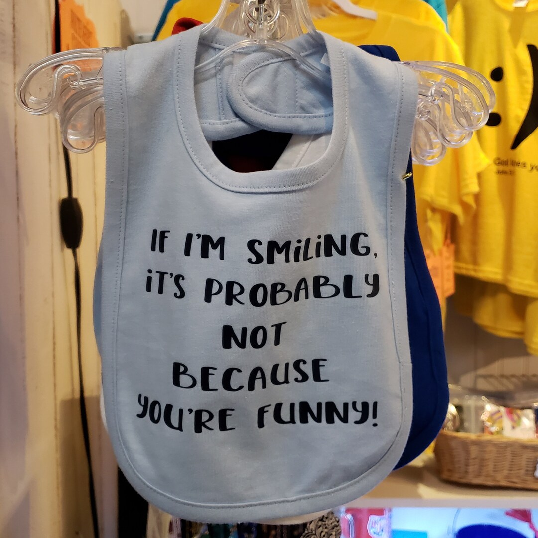 Infant Bib: If I'm Smiling, It's Probably NOT Because You're Funny!, 100% Cotton W/ Hook and ...