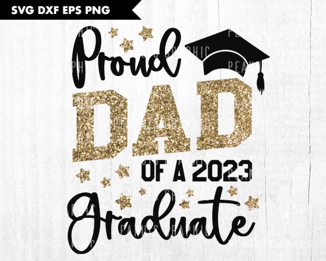 Proud Dad of a 2023 Graduate SVG, Class of 2023, Graduation, Dad ...
