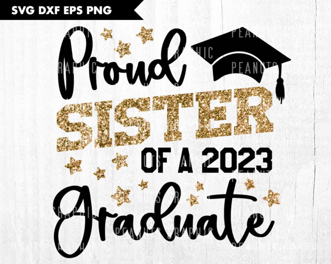 Proud Sister of a 2023 Graduate SVG, Class of 2023, Graduation, Sister ...