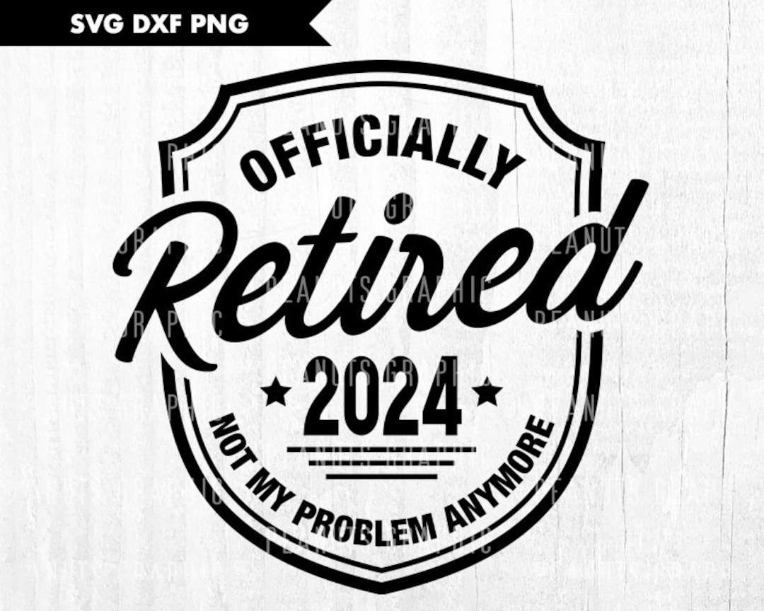 Retired Svg, Officially Retired 2024 Svg, Happy Retirement Svg, Pension ...