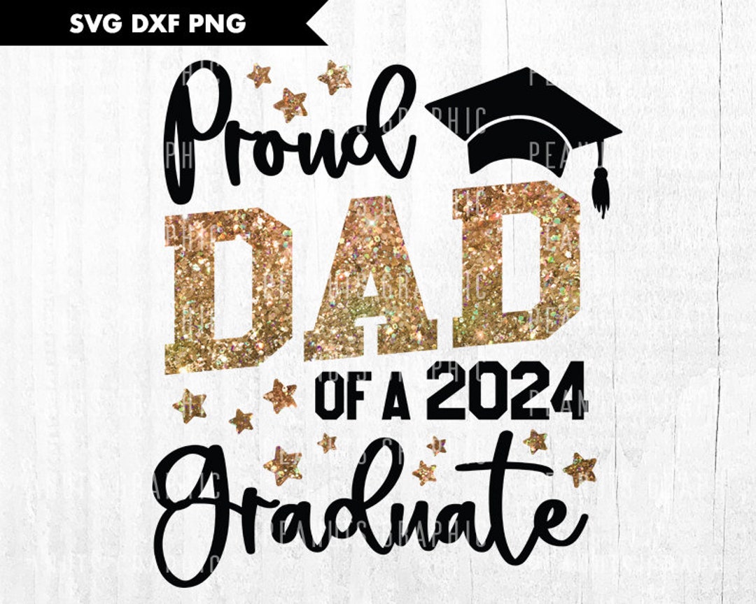 Proud Dad of a 2024 Graduate SVG, Class of 2024, Graduation, Dad ...