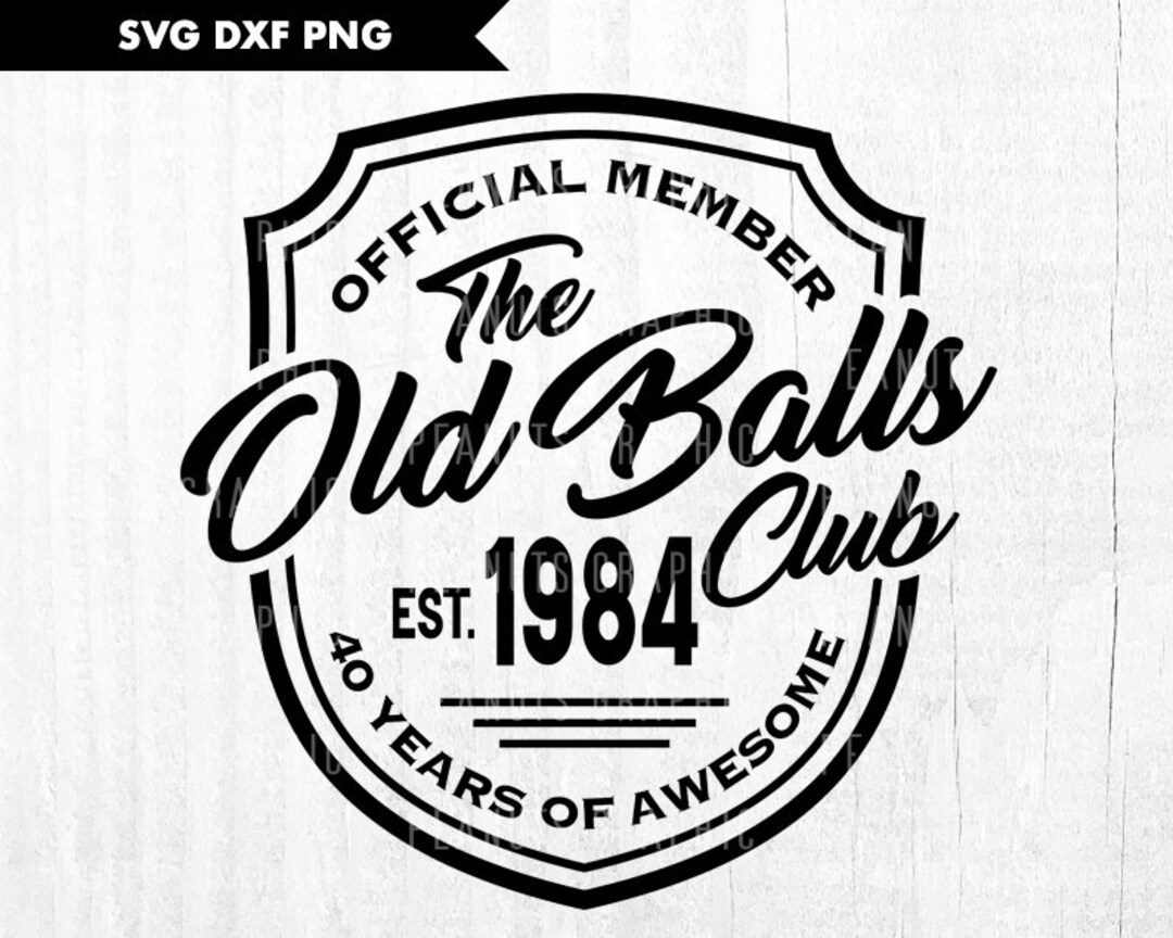 40th Birthday Svg, Official Member the Old Balls Club Est 1984 Svg ...