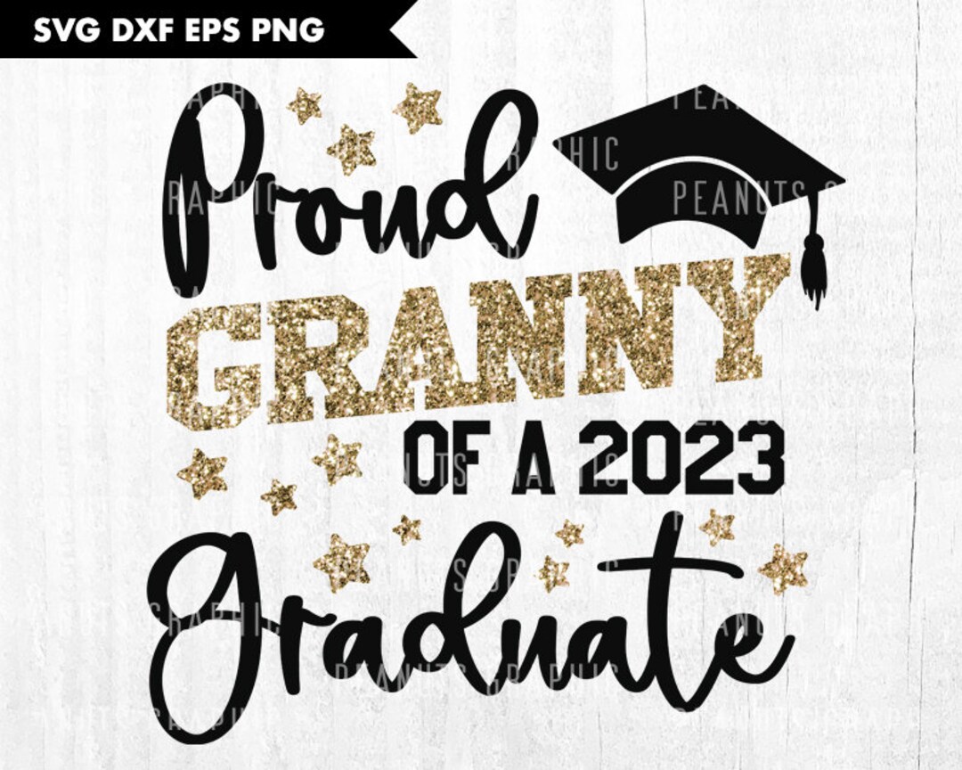 Proud Granny Of A 2023 Graduate Svg Class Of 2023 Graduation Granny Graduate Shirt Cricut