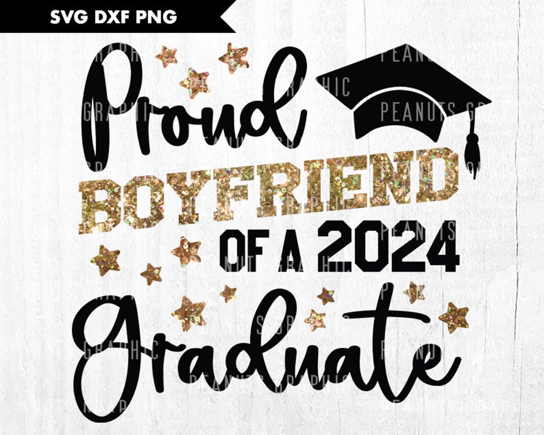 Proud Boyfriend of a 2024 Graduate SVG, Class of 2024, Graduation ...