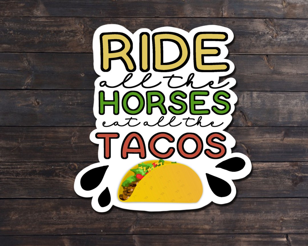 Ride All the Horses, Eat All the Tacos, Equestrian Sticker, Funny Quote ...