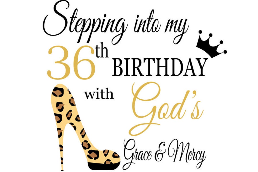 Stepping Into My 36th Birthday With God S Grace & Mercy Svg, Birthday ...