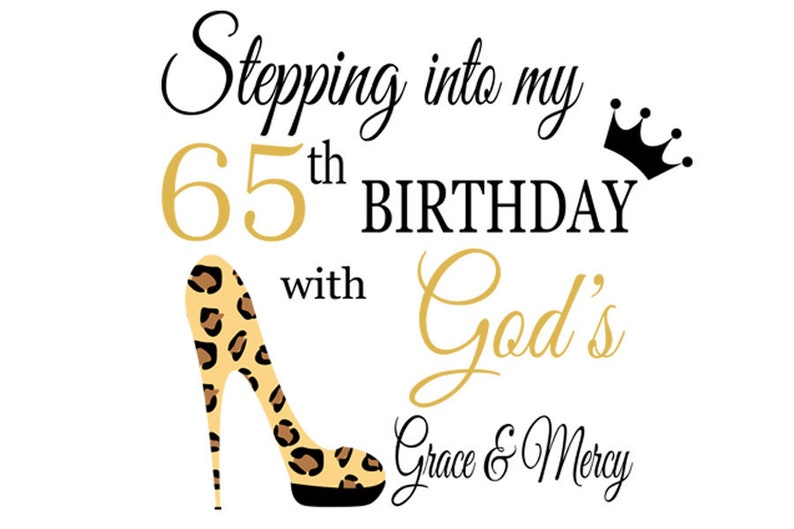 Stepping Into My 65th Birthday With God S Grace & Mercy Svg | Etsy