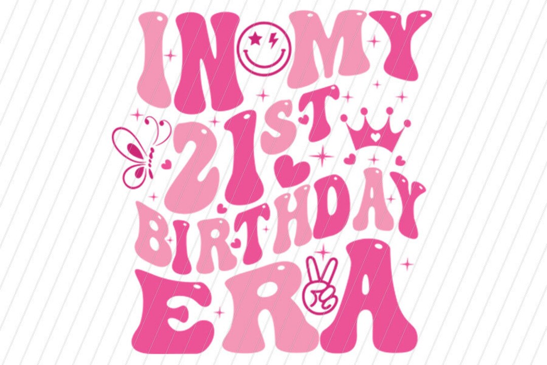 In My 21st Birthday Era Svg, Png, Girl 21st Birthday Svg Png, Girl ...
