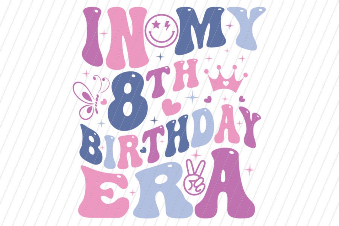 In My 8th Birthday Era Svg Png, Girl 8th Birthday Svg Png, Eight Birthday PNG, 8th Birthday Svg ...