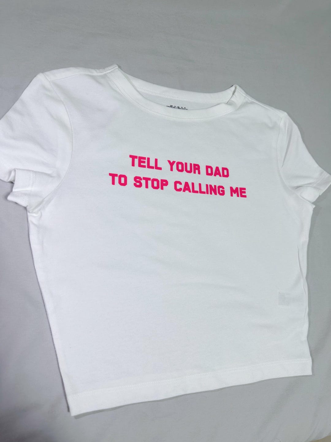 Tell Your Dad to Stop Calling Me Baby Tee - Etsy