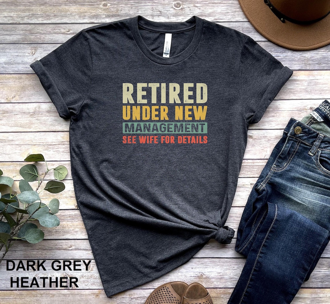 Retired Under New Management Shirt, Funny Retirement Gift for Him ...