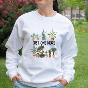Just One More Plant Sweatshirt, Plant Mama Lover Gift, Plant Lady ...