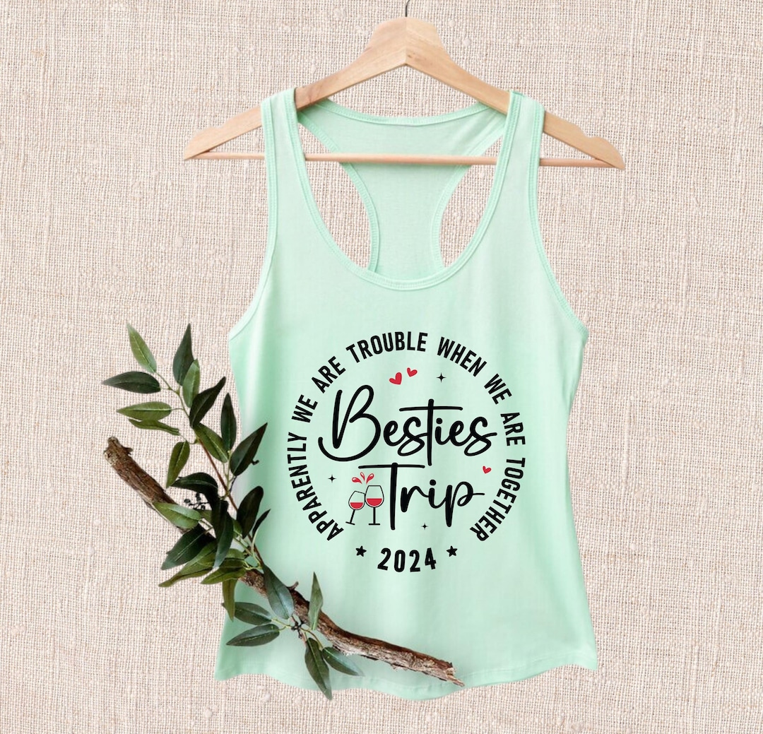 Besties Trip 2025 Tank Top, We Are Trouble When We Are Together Tank ...