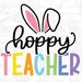 Hoppy Teacher Svg, Teacher Easter Shirt Svg, Png, Funny Teacher Easter ...