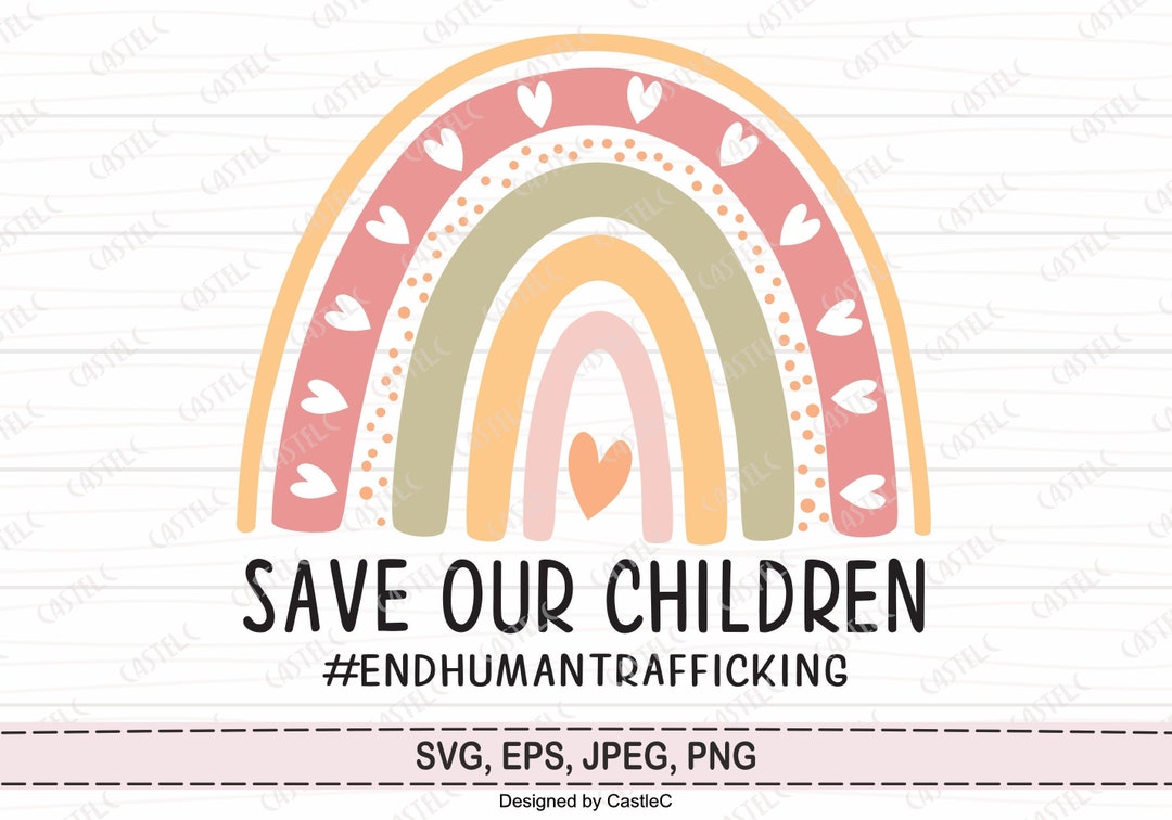 Save Our Children Rainbow, Save the Children End Human Trafficking Svg ...