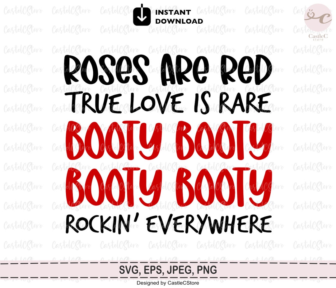 Roses Are Red True Love is Rare Booty Booty Booty Booty Rockin ...