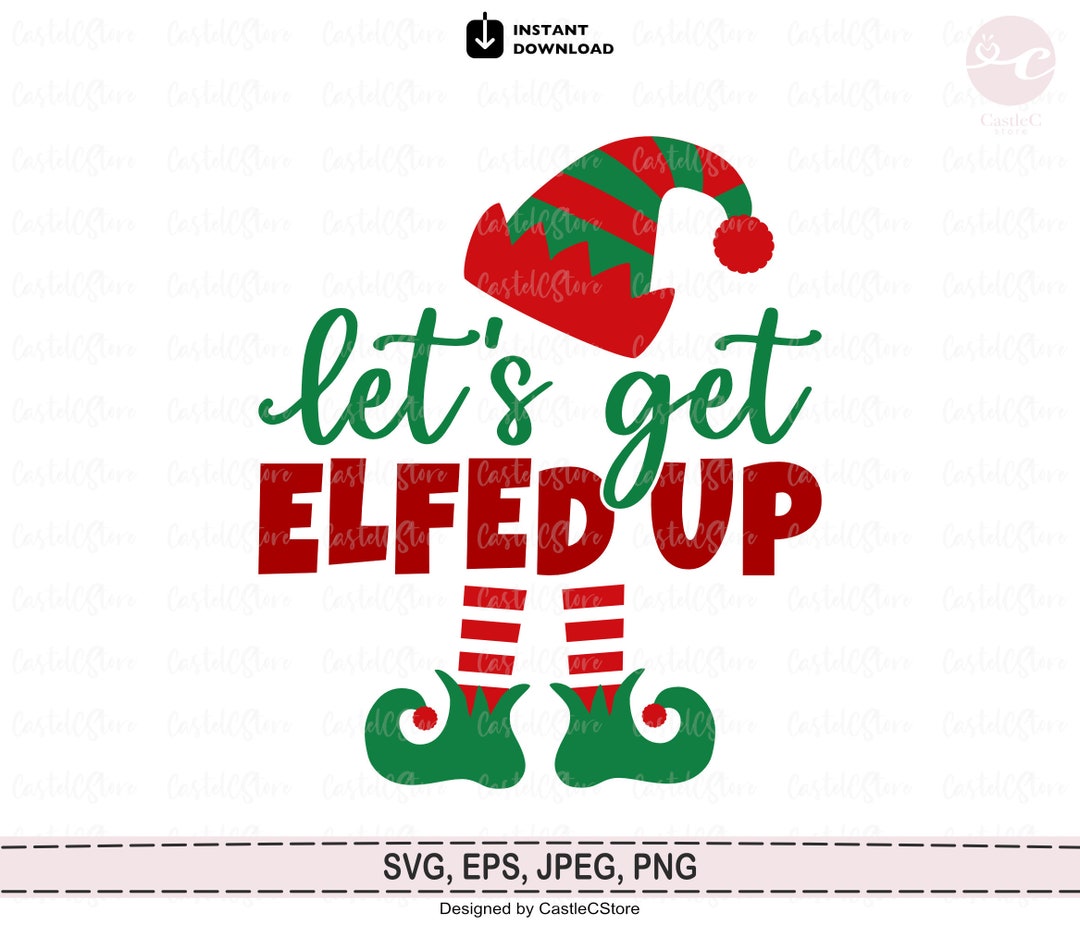 Let's Get Elfed up Svg, Funny Christmas, Christmas Svg, 2023 Christmas ...