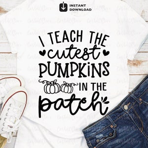 I Teach the Cutest Pumpkins in the Patch Svg, Funny Halloween Teacher ...