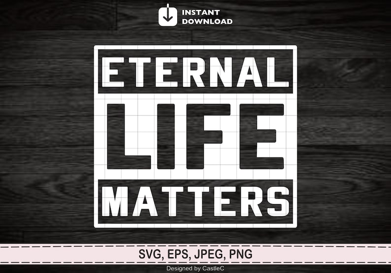 Eternal Life Matters Svg - 2 Colors - Black and White, Digital Download ...