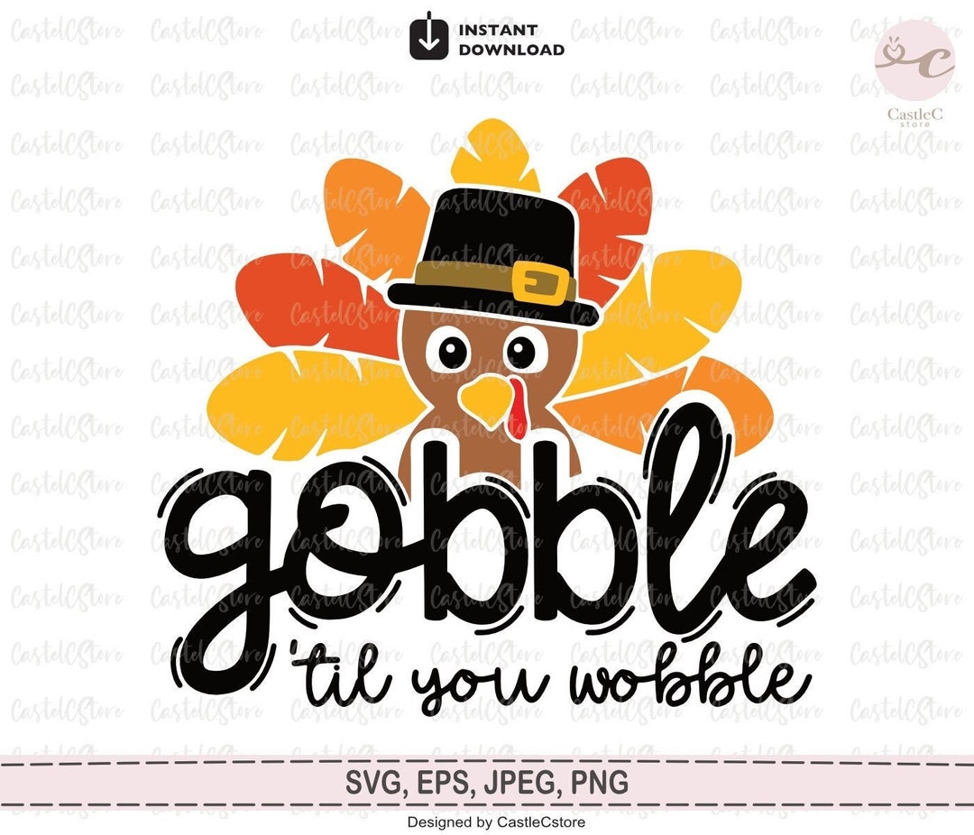 Gobble Til You Wobble Svg, Thanksgiving Turkey Day Svg, Png, Funny ...