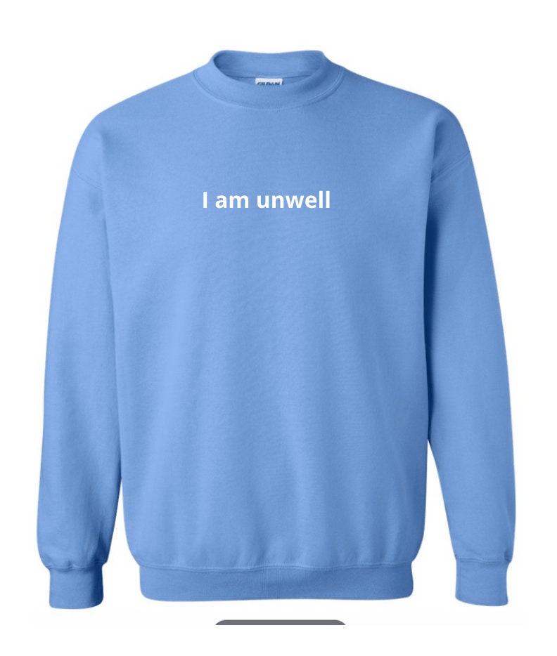 I Am Unwell Sweatshirt Call Her Daddy Merch - Etsy
