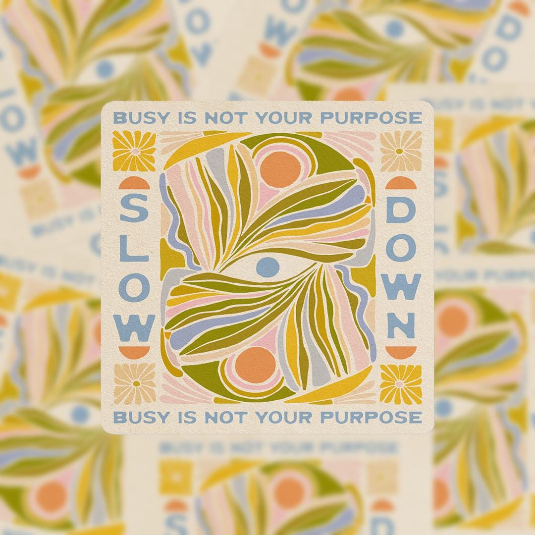 Slow Down, Busy is Not Your Purpose | Vinyl Sticker *exclusive Colorway ...