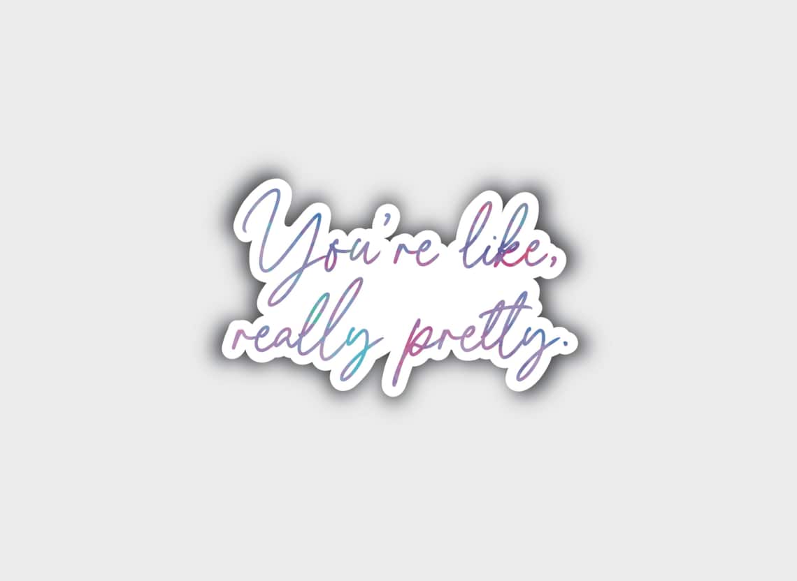Youre Like, Really Pretty Funny Stickers Hydroflask Sticker Laptop ...