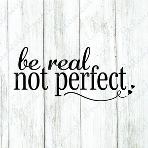 Be Real Not Perfect SVG Cut File for Cricut and Silhouette ...