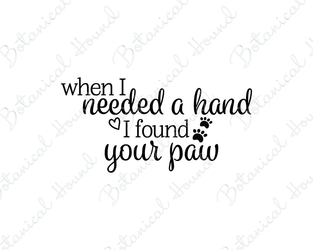 When I Needed A Hand I Found Your Paw SVG Cut File for Cricut and ...