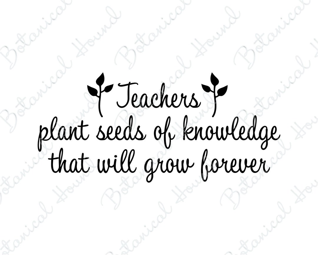 Teachers Plant Seeds of Knowledge That Will Grow Forever SVG | Teacher ...