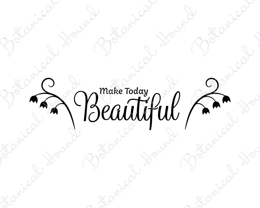 Make Today Beautiful With Flowers SVG Cutting File for Cricut and ...